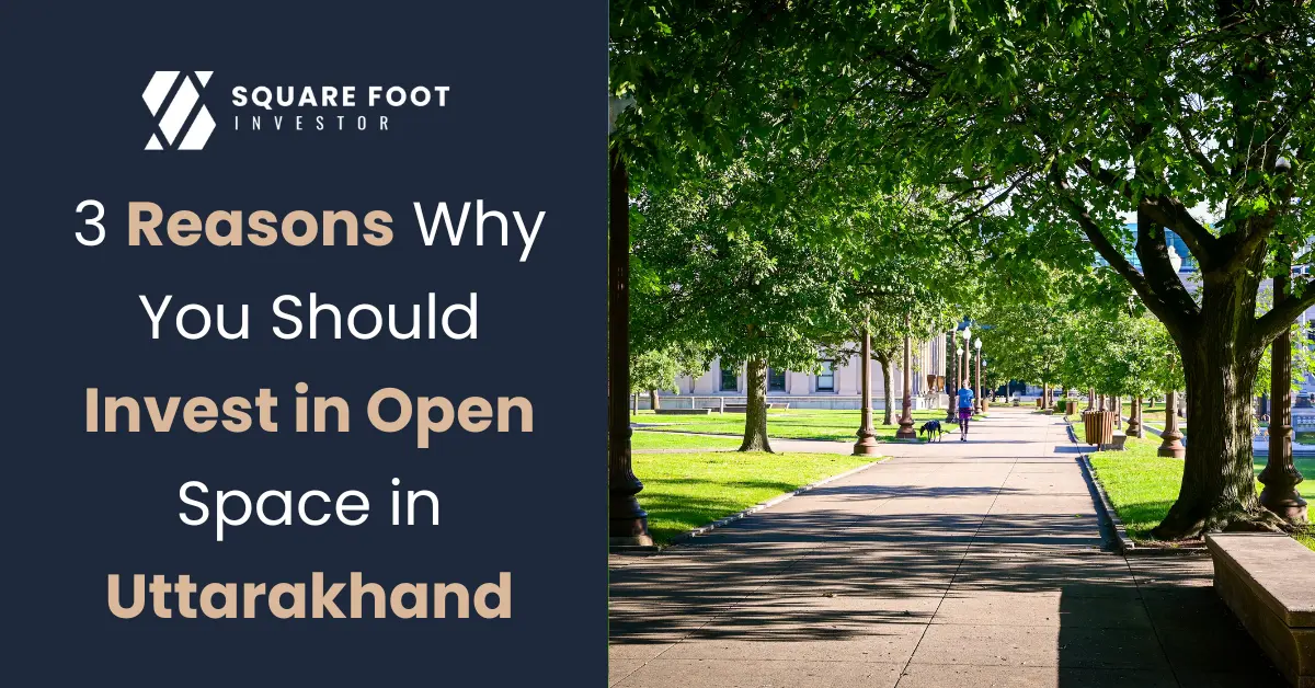 3 Reasons Why You Should Invest in Open Space in Uttarakhand - Square ...